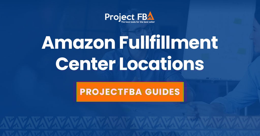 Complete List of Amazon Fulfillment Center Locations - Project FBA