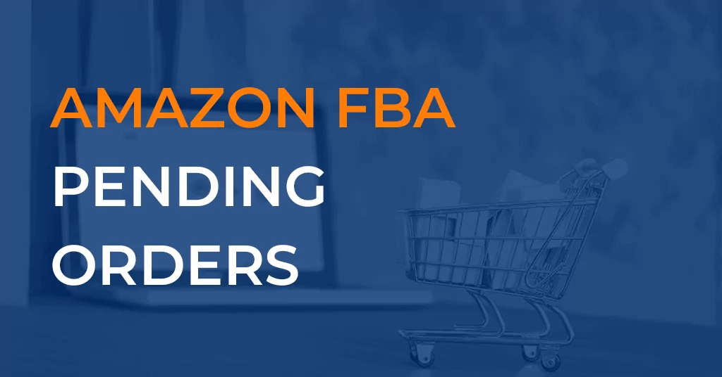 Amazon FBA Pending Orders - What Does It Mean